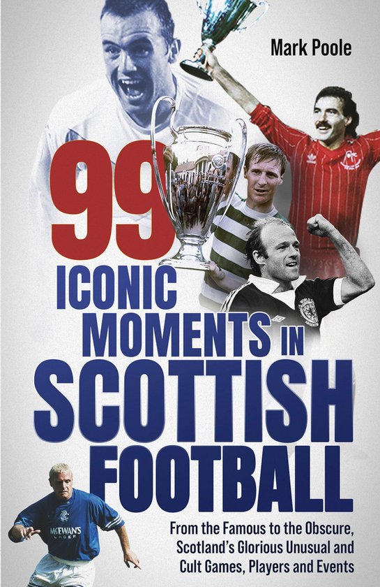 99 Iconic Moments in Scottish Football (ebook), Mark Poole ...