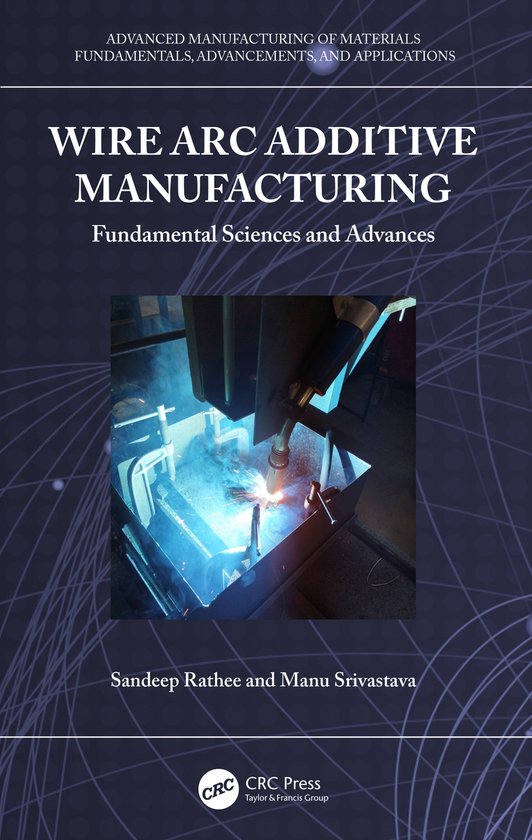 Advanced Manufacturing of Materials- Wire Arc Additive Manufacturing ...