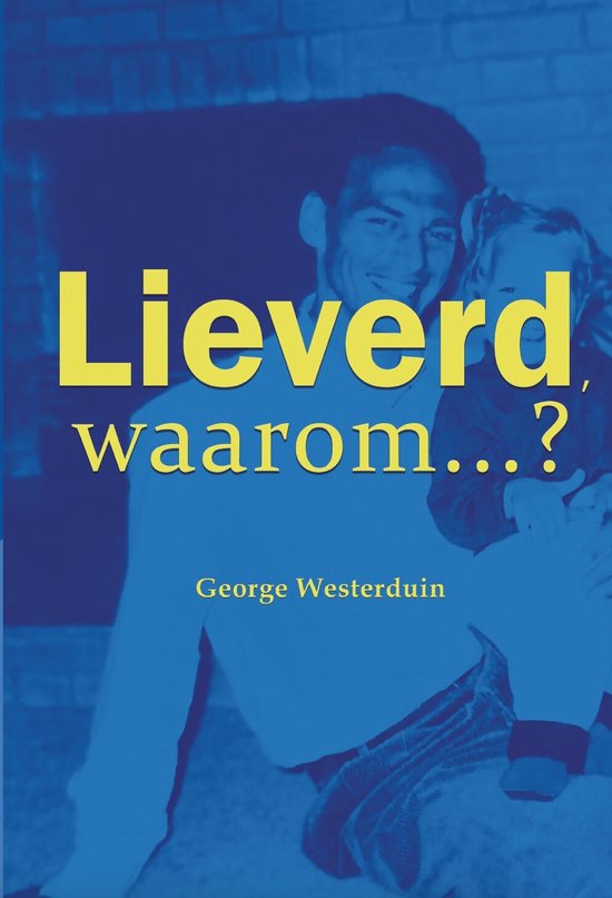 Lieverd, waarom?, George Westerduin | 9789491863905 | Boeken | bol
