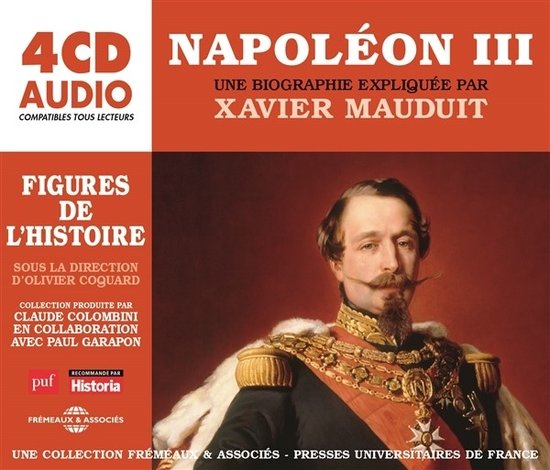 Xavier Mauduit - Napoleon III Une Biographie Expliquee (4 CD), Fremea ...