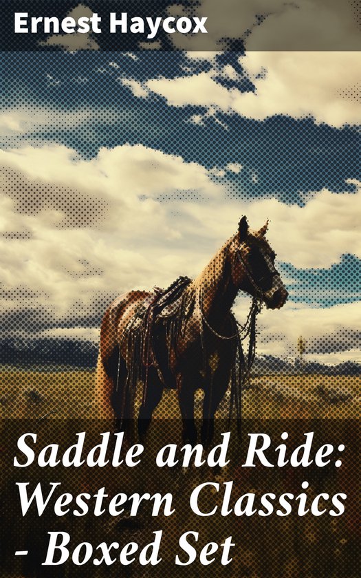 Saddle and Ride: Western Classics - Boxed Set (ebook), Ernest Haycox ...
