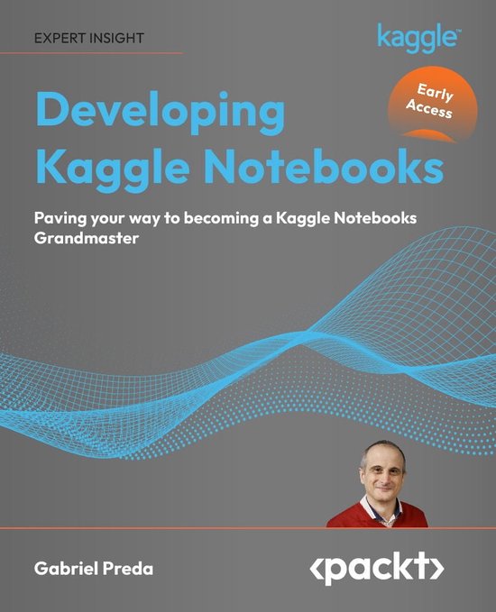 Developing Kaggle Notebooks (ebook), Gabriel Preda | 9781805125716 ... Developing Kaggle Notebooks (ebook), Gabriel Preda | 9781805125716 ...