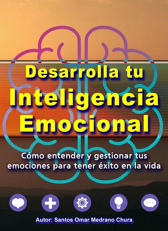 Desarrolla tu Inteligencia Emocional. Cómo entender y gestionar tus emociones para... | bol.com