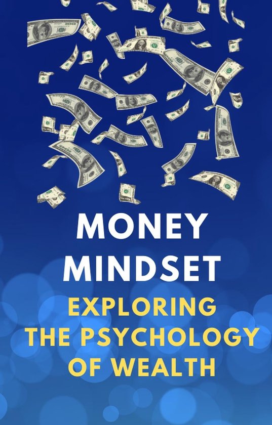 Money Mindset: Exploring the Psychology of Wealth (ebook), Asher Shadowborne |... | bol
