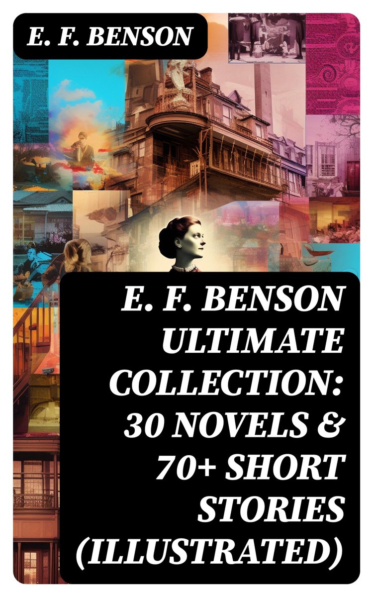 E. F. Benson ULTIMATE COLLECTION: 30 Novels & 70+ Short Stories ...