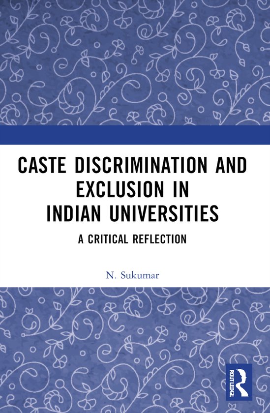 Caste Discrimination and Exclusion in Indian Universities, N. Sukumar ...