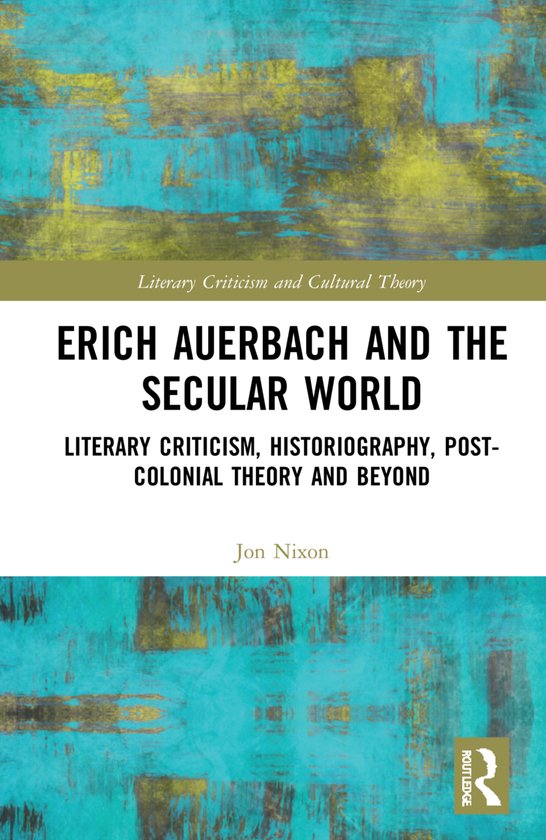Literary Criticism and Cultural Theory- Erich Auerbach and the Secular ...