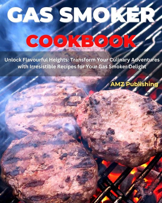 Gas Smoker Cookbook : Unlock Flavourful Heights: Transform Your ...
