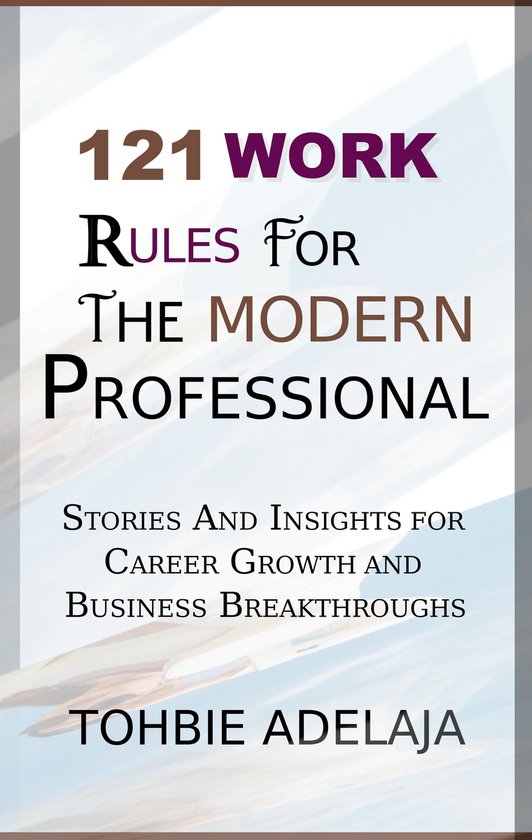 121 Work Rules for the Modern Professional (Stories and Insights for ...