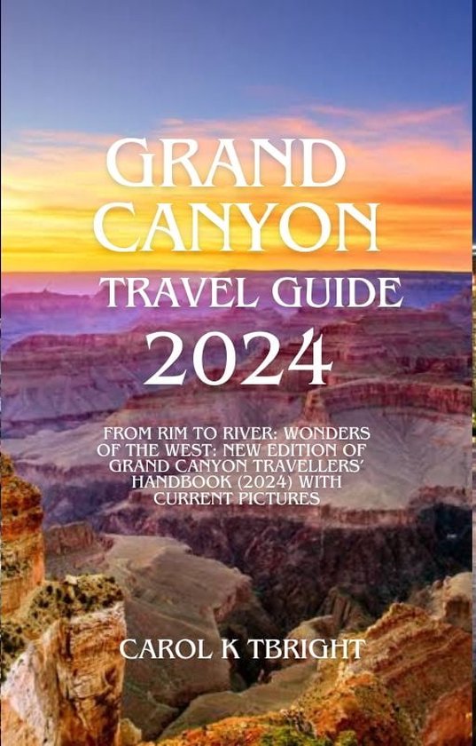 Grand Canyon Travel Guide 2024 (ebook), CAROL K TBRIGHT | 1230007036569 ...