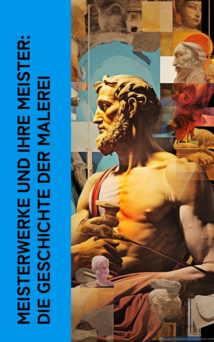 Meisterwerke und ihre Meister: Die Geschichte der Malerei (ebook ...