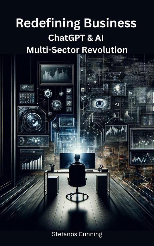 Redefining Business: ChatGPT & AI Multi-Sector Revolution (ebook), Stefanos Cunning |... | bol