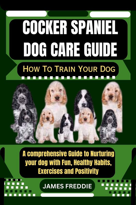 Cocker Spaniel dog care guide (ebook), JAMES FREDDIE | 1230007195594 ...