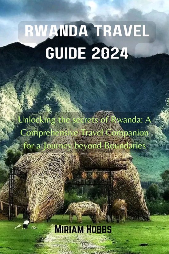 RWANDA TRAVEL GUIDE 2024 (ebook), Miriam Hobbs | 1230007119033 | Boeken | bol