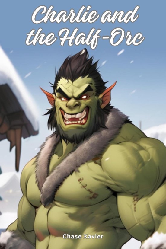 Charlie and the Half-Orc (ebook), Chase Xavier | 9798223735670 | Boeken ...