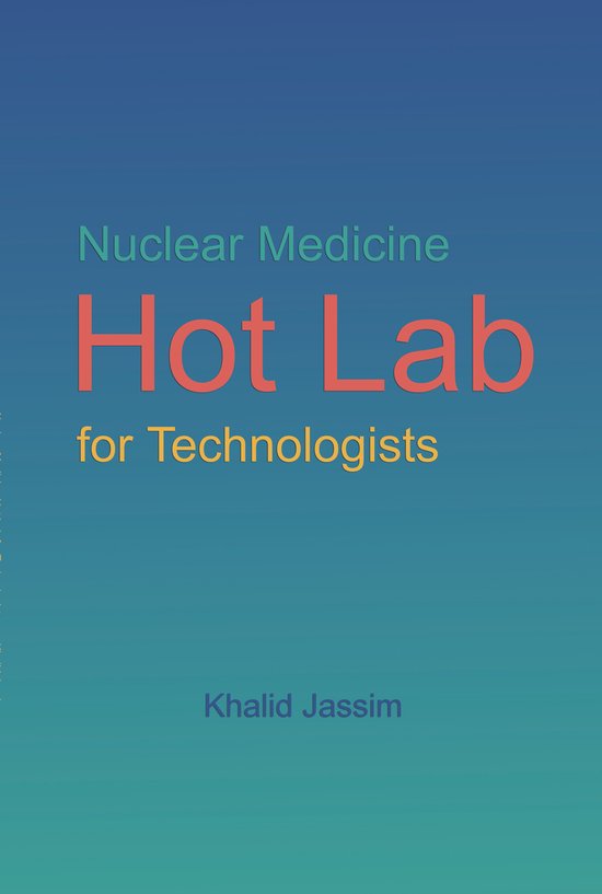Nuclear Medicine Hot Lab for Technologists (ebook), Khalid Jassim ...
