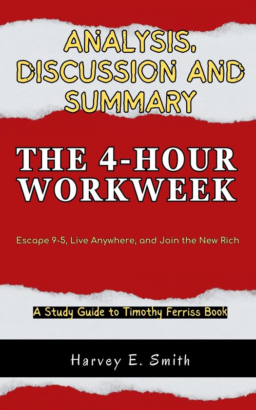 Analysis, Discussion, And Summary: The 4-Hour Workweek (ebook), Harvey E. Smith |... | bol