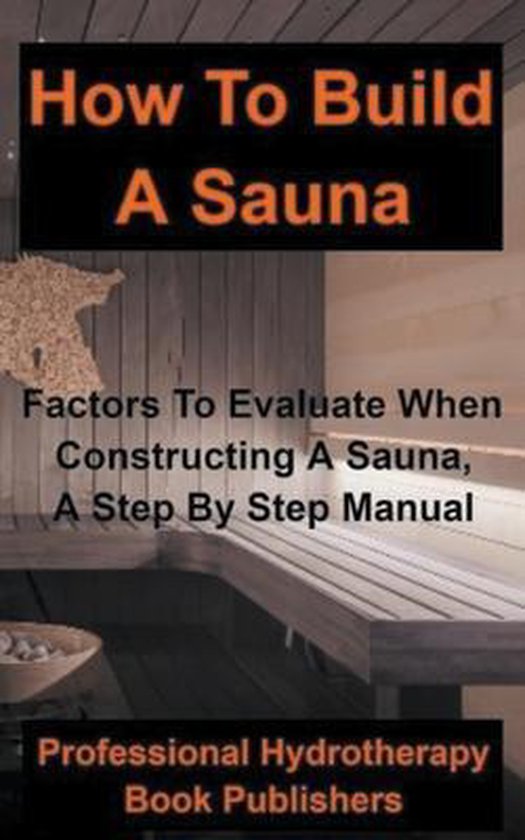 Sauna Building- How to Build a Sauna, Professional Hydrotherapy Bo Publishers |... | bol.com