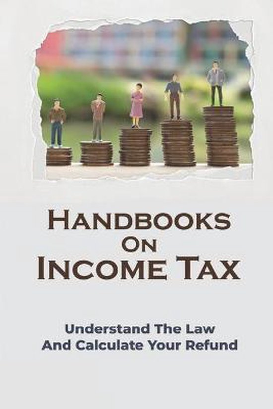 Handbooks On Income Tax: Understand The Law And Calculate Your Refund ...