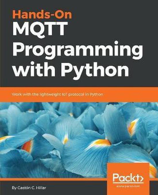 Hands-On MQTT Programming with Python | 9781789138542 | Gaston C. Hillar | Boeken | bol