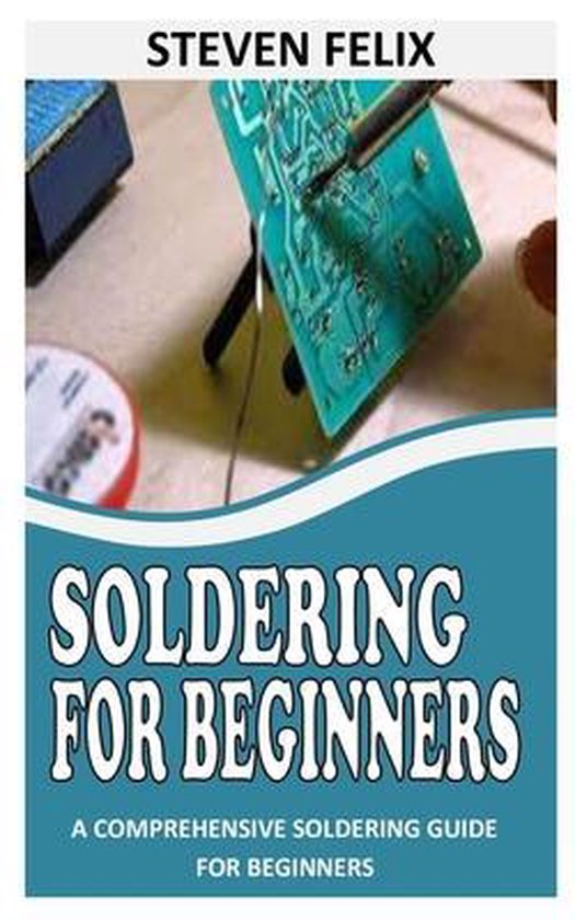 Soldering for Beginners, Steven Felix | 9798541618747 | Boeken | bol.com