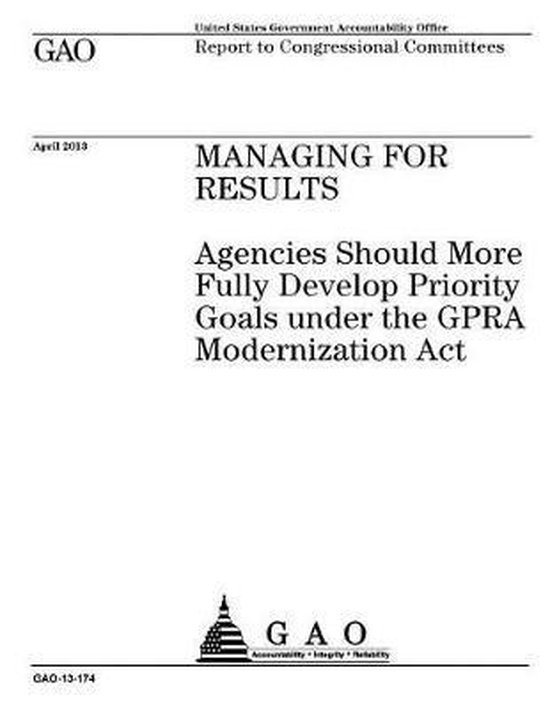 Managing for results: agencies should more fully develop priority goals ...
