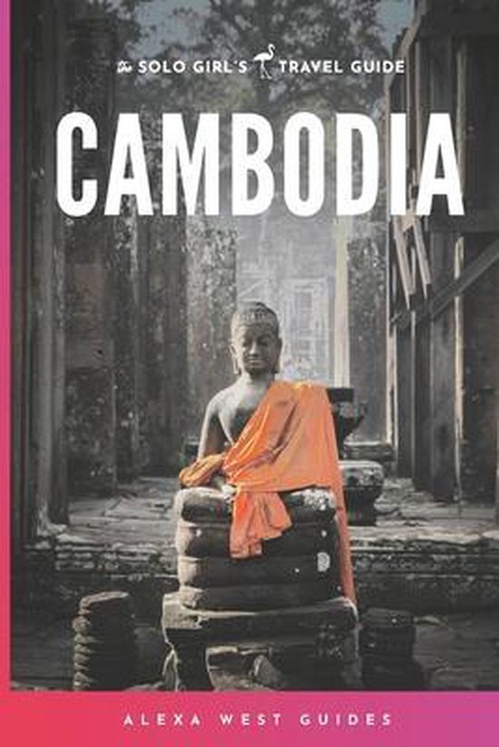 Solo Girl's Travel Guide- Cambodia, Alexa West | 9781986689212 | Boeken ...