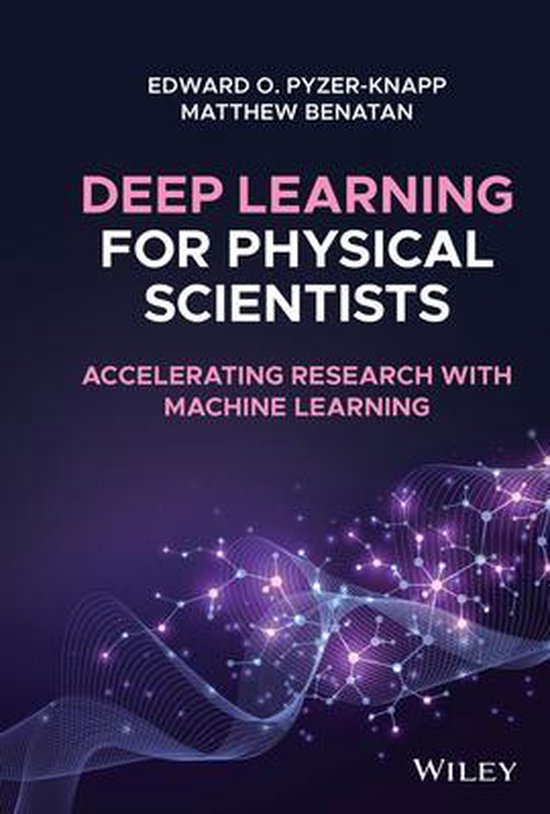 Deep Learning for Physical Scientists - Accelerating Research with Machine Learning |... | bol.com