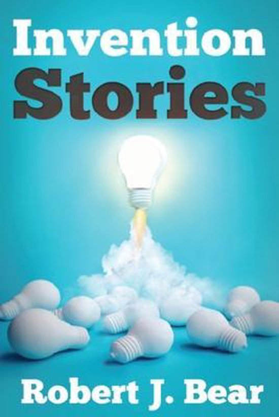 Invention Stories | 9798516851728 | Robert J Bear | Boeken | bol.com