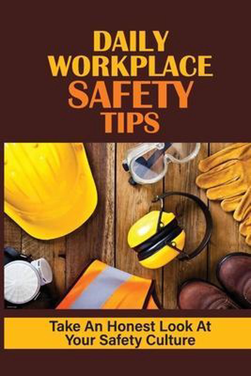 Daily Workplace Safety Tips: Take An Honest Look At Your Safety Culture ...