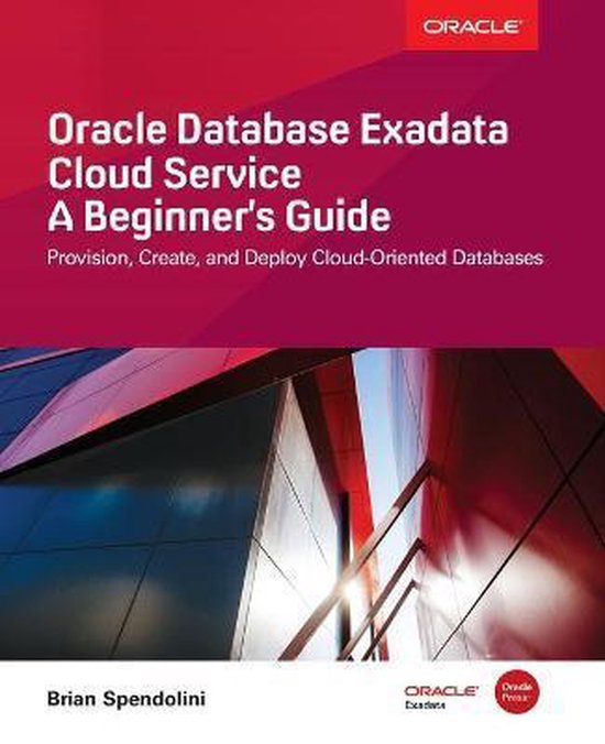 Oracle Database Exadata Cloud Service: A Beginner's Guide | 9781260120875 | Brian... | bol.com