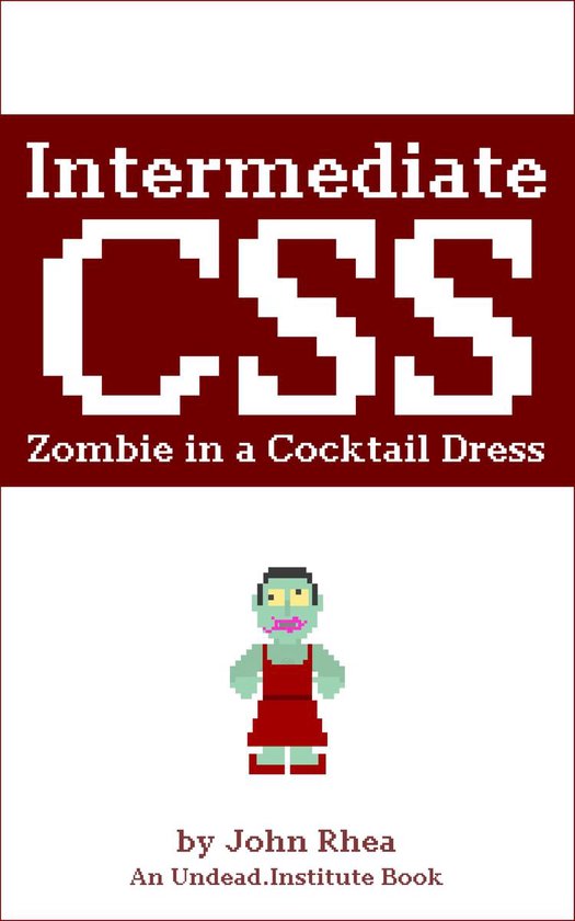 Undead Institute - Intermediate CSS (ebook), John Rhea | 1230003360293 | Boeken | bol