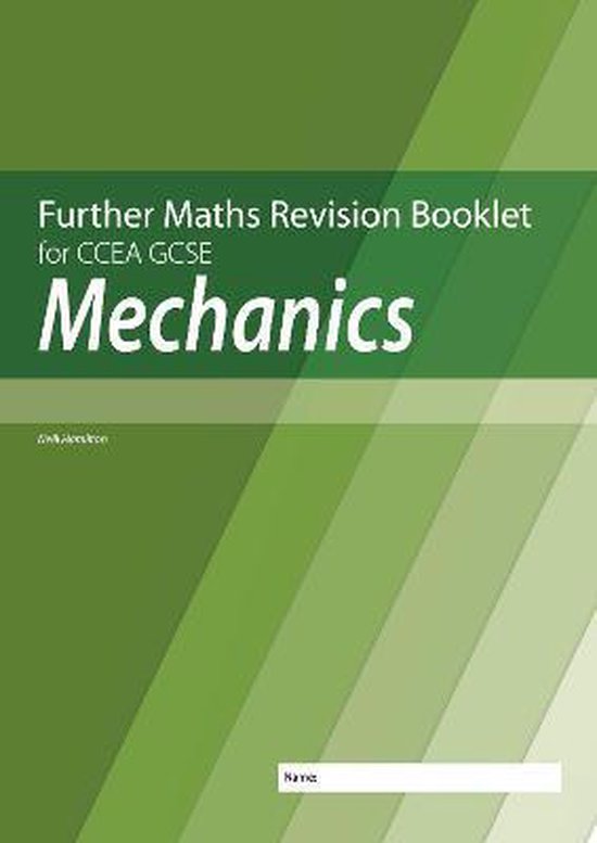 Further Mathematics Revision Booklet for CCEA GCSE: Mechanics ...