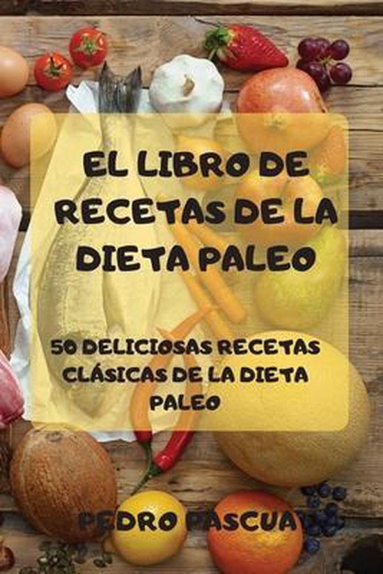 El Libro de Recetas de la Dieta Paleo 50 Deliciosas Recetas Clásicas de ... El Libro de Recetas de la Dieta Paleo 50 Deliciosas Recetas Clásicas de ...
