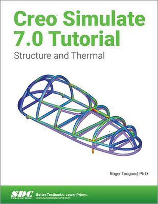 Creo Simulate 7.0 Tutorial | 9781630573829 | Roger Toogood | Boeken ...