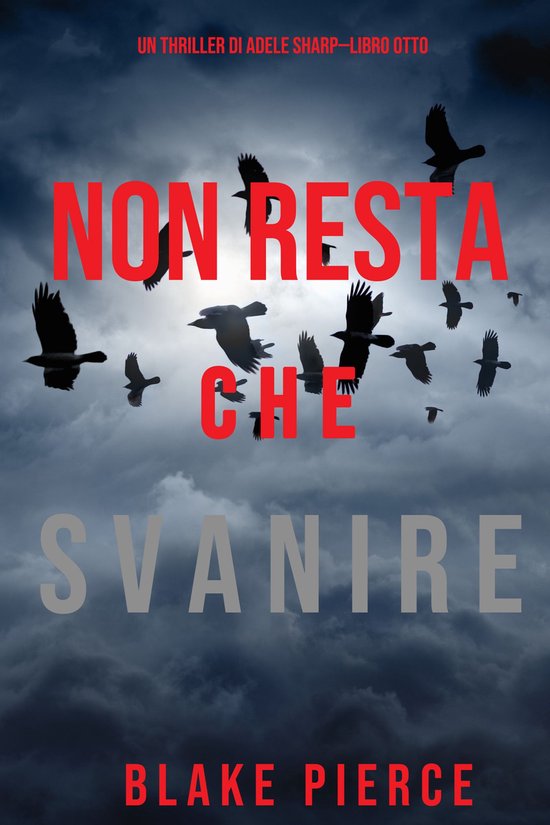 Un thriller di Adele Sharp 8 - Non resta che svanire (Un thriller di ...