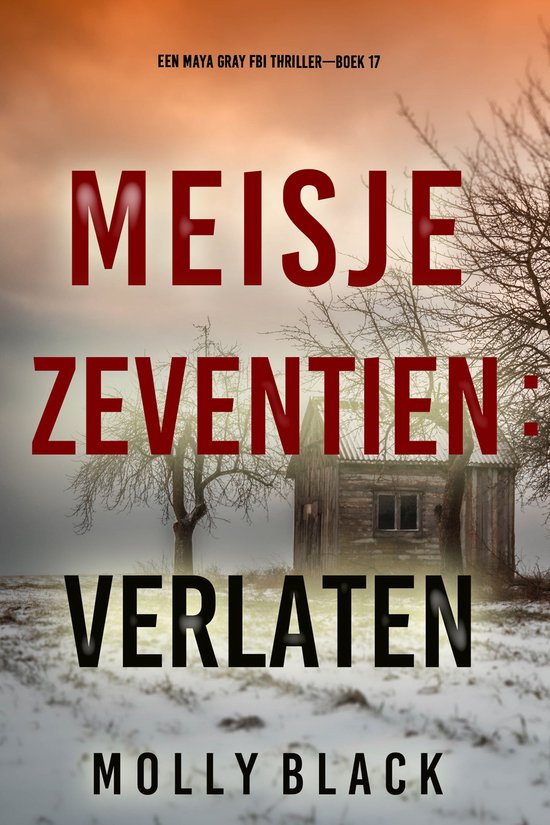 Een Maya Gray FBI Thriller 17 - Meisje Zeventien: Verlaten (Een Maya ...