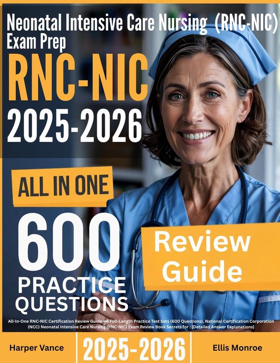 Neonatal Intensive Care Nursing (RNC-NIC) Exam Prep: All-In-One Guide ...