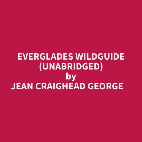 EVERGLADES WILDGUIDE (UNABRIDGED), Jean Craighead George ...
