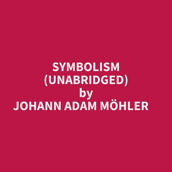 SYMBOLISM (UNABRIDGED), Johann Adam Mohler | 9798350013863 | Boeken ...