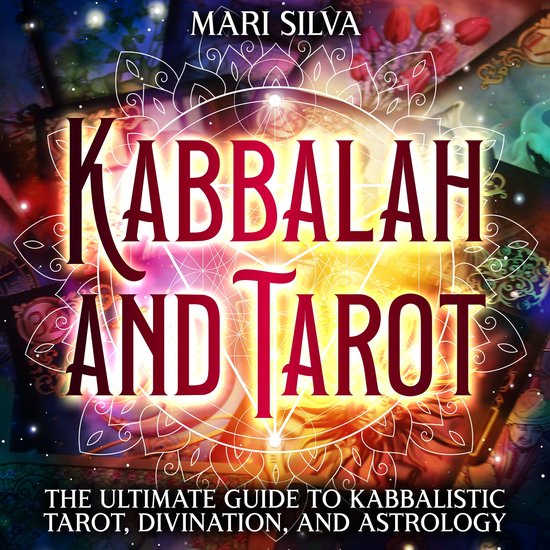 Kabbalah and Tarot: The Ultimate Guide to Kabbalistic Tarot, Divination ...