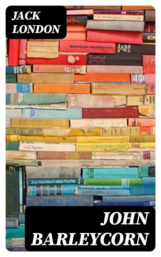 John Barleycorn (ebook), Jack London | 8596547213550 | Boeken | bol.com