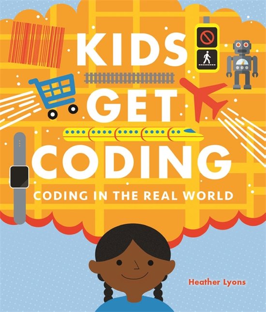 Kids Get Coding: Coding in the Real World | 9781526302236 | Elizabeth ...