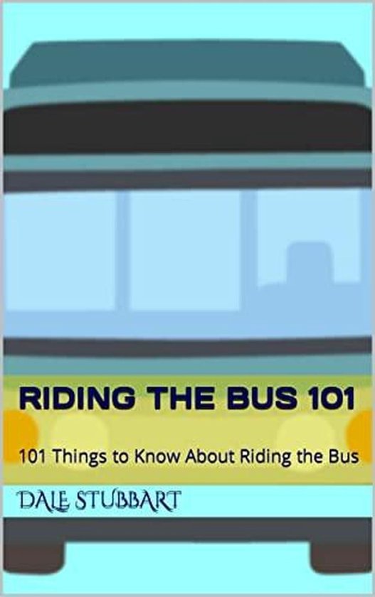 Riding the Bus 101: 101 Things to Know About Riding the Bus (ebook), Dale Stubbart |... | bol