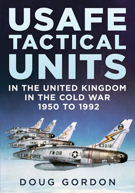 USAFE Tactical Units in the United Kingdom in the Cold War 1950 to 1992 (ebook), Doug... | bol