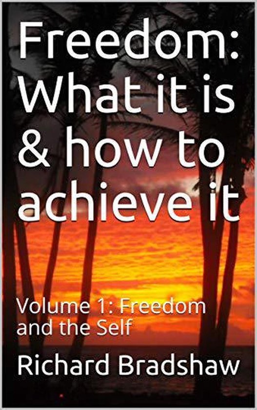 Ecology of Freedom 1 - Freedom: What it is & How to Achieve it: Freedom ...