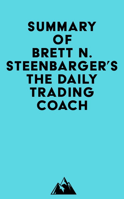 Summary of Brett N. Steenbarger's The Daily Trading Coach (ebook ...