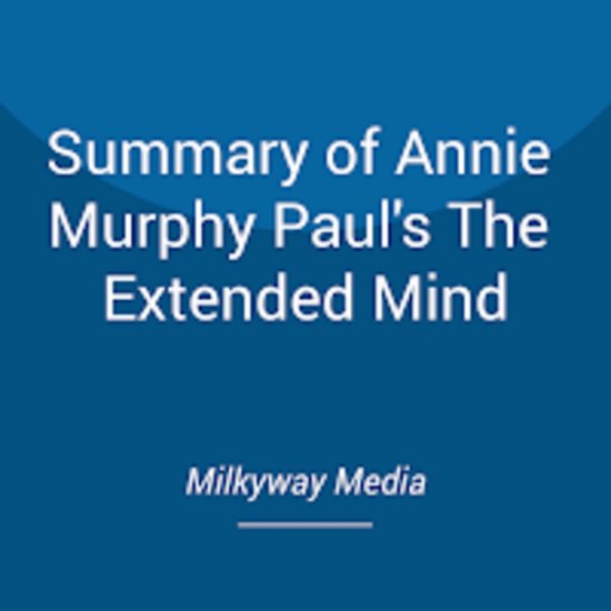 Summary of Annie Murphy Paul's The Extended Mind, Milkyway Media ...