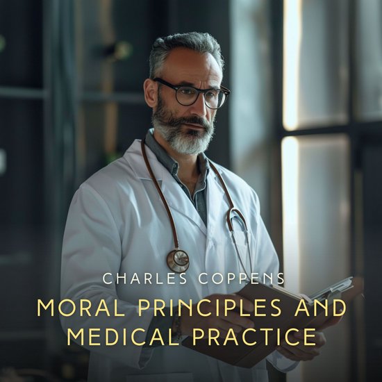 Moral Principles and Medical Practice, Charles Coppens | 9781787369375 ...