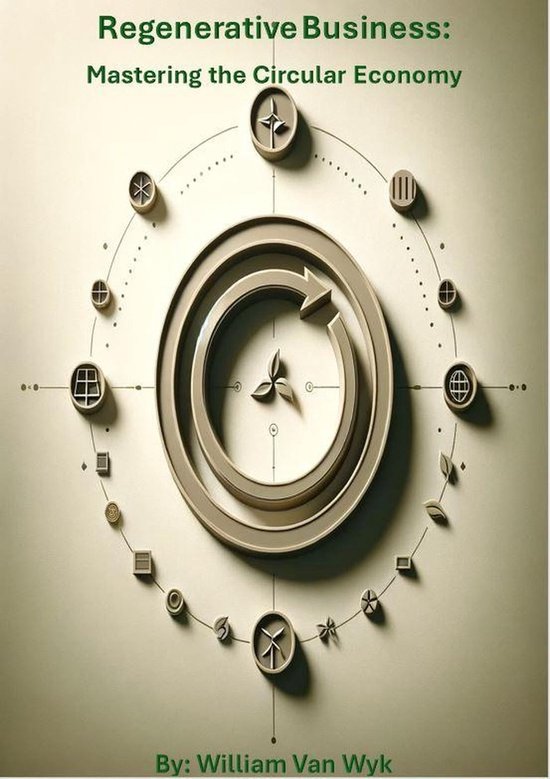 Regenerative Business: Mastering the Circular Economy (ebook), William Van Wyk |... | bol